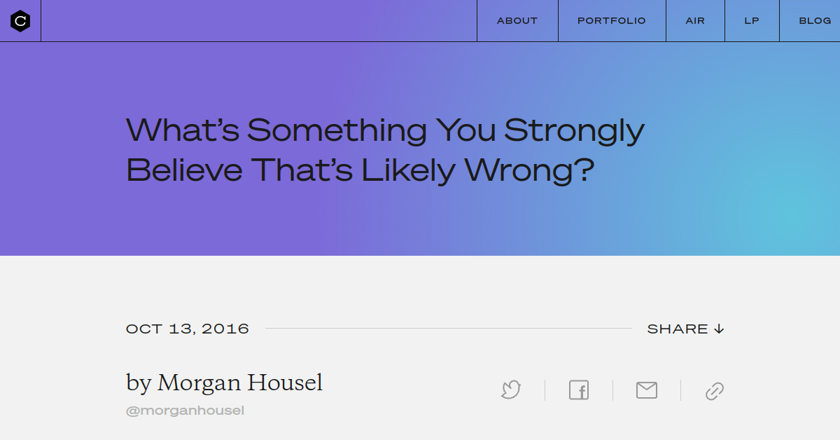 What’s Something You Strongly Believe That’s Likely Wrong? · Collab Fund